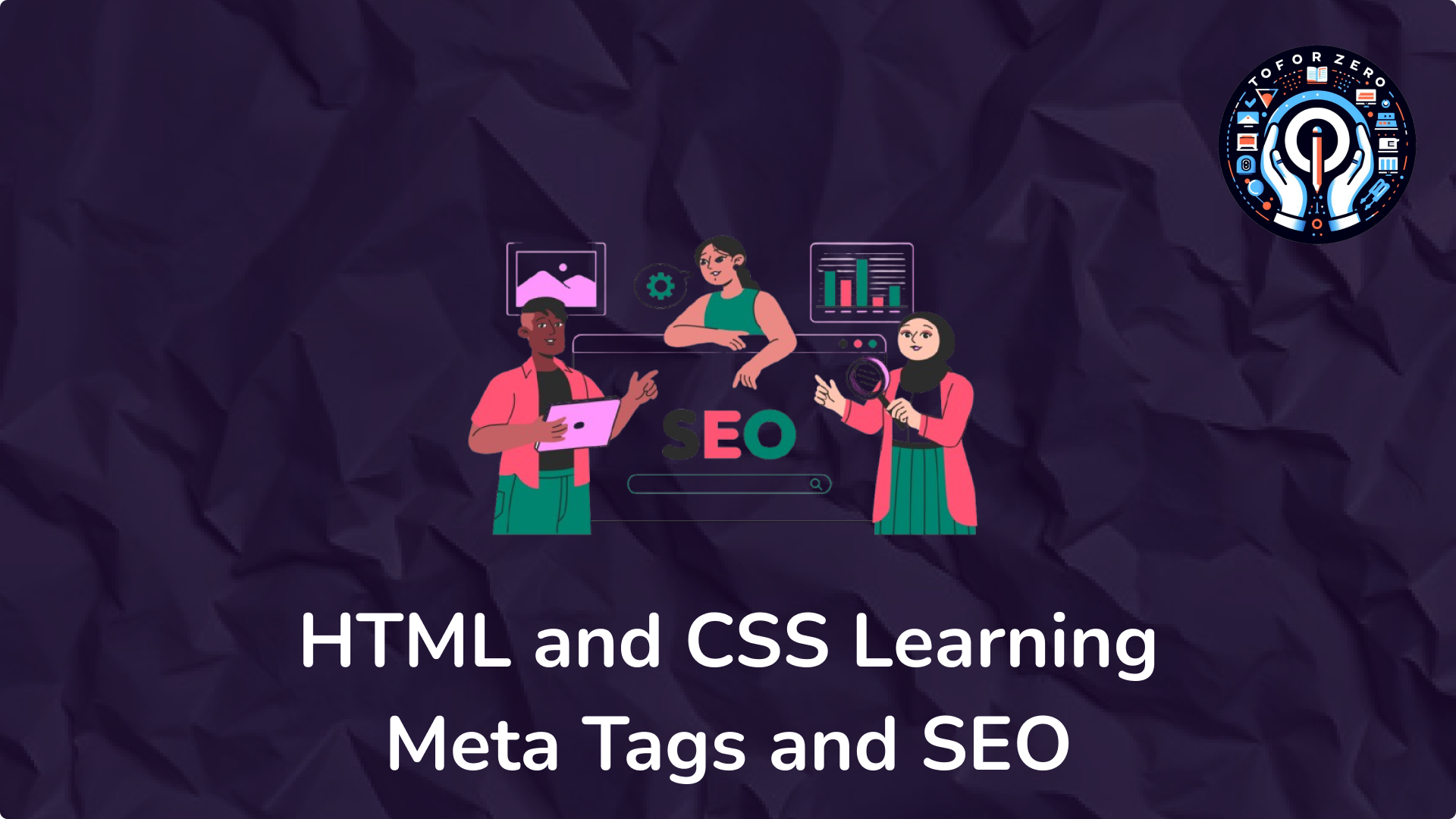 HTML and CSS Learning: Meta Tags and SEO | To For Zero